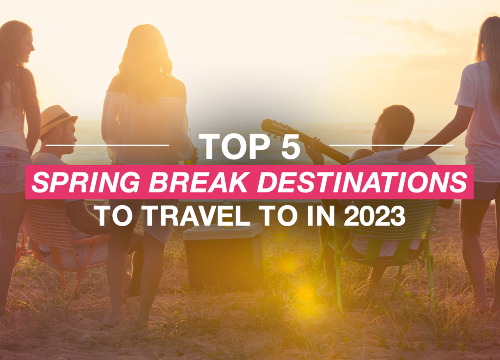 Top 5 Spring Break Destinations for 2023 - Carefree Destinations