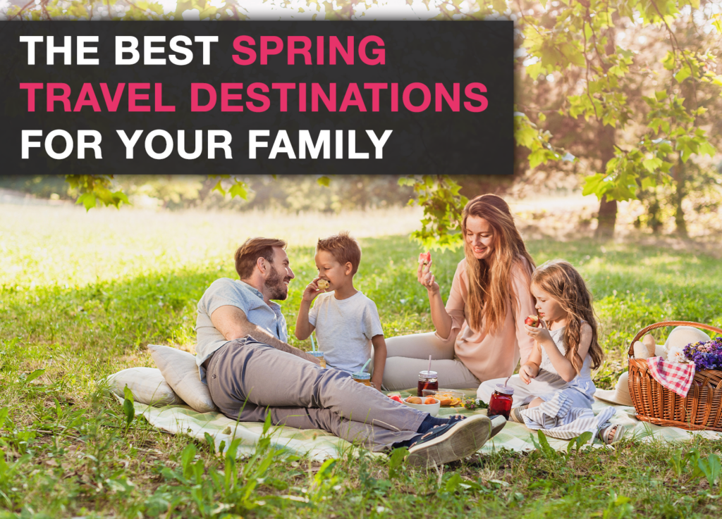 The Best Spring Travel Destinations for Your Family - Carefree Destinations